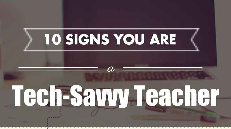 [Infographic] 10 Signs You Are a Tech-Savvy Teacher – EdTechReview