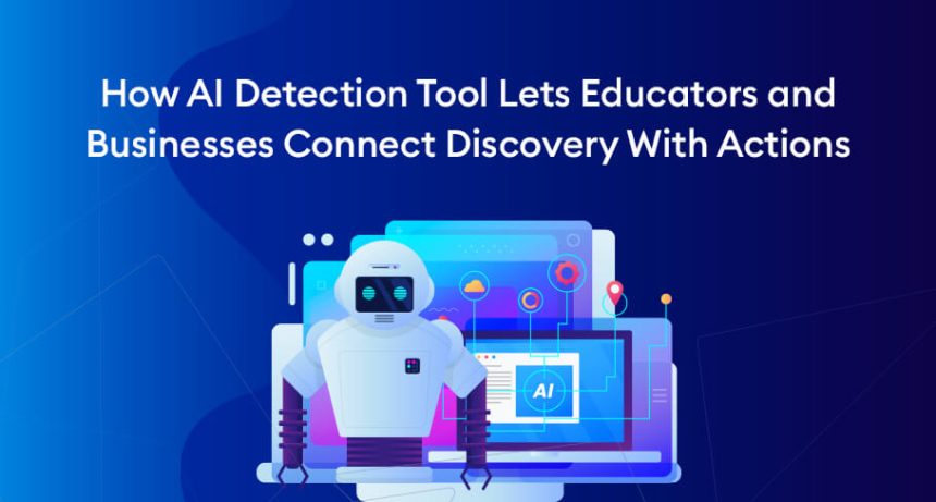 How AI-Detection Tool Lets Educators and Businesses Connect Discovery ...