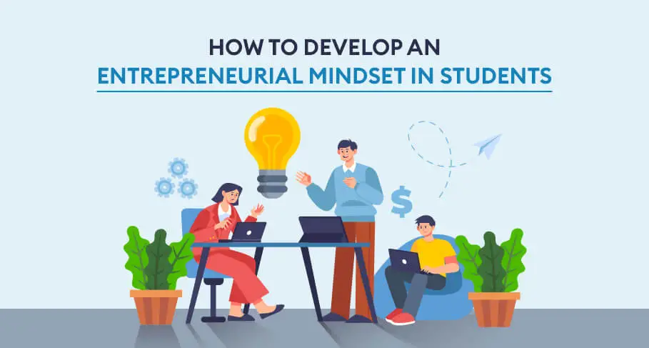 How to Develop an Entrepreneurial Mindset in Students – EdTechReview