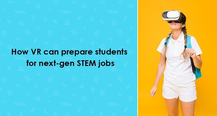 How VR Can Prepare Students for Next-Gen STEM Jobs – EdTechReview