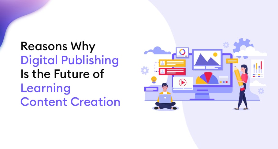 Reasons Why Digital Publishing is the Future of Learning Content ...