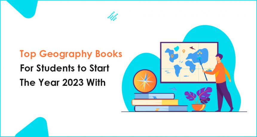 Top Geography Books for Students to Start the Year 2023 With – EdTechReview