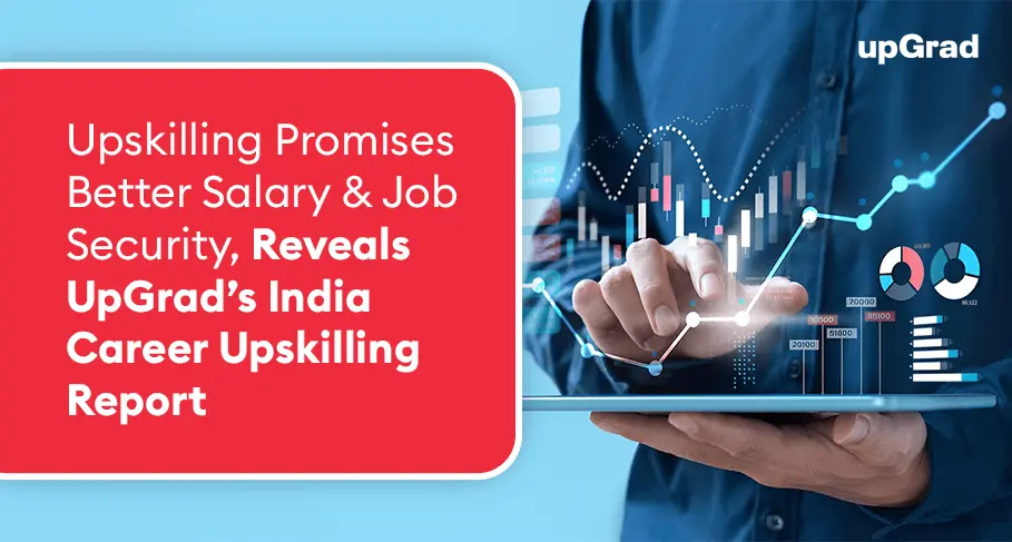 Upskilling Promises Better Salary & Job Security, Reveals UpGrad’s ...